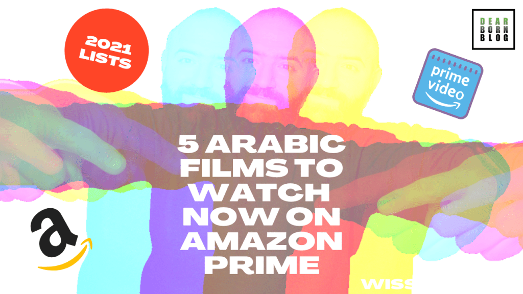 5 Arabic Films to See Now On Amazon Prime – Dearborn Blog