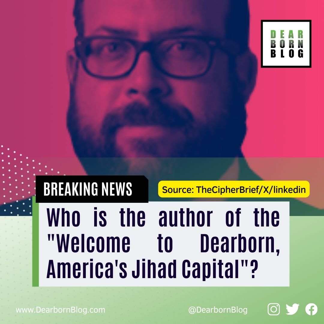 Who is the Author of “Dearborn Jihad Capital” Bigoted Article ...