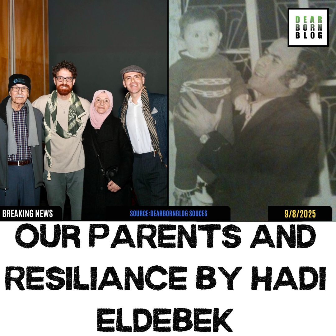 OUR PARENTS AND RESILIANCE BY HADI ELDEBEK – Dearborn Blog