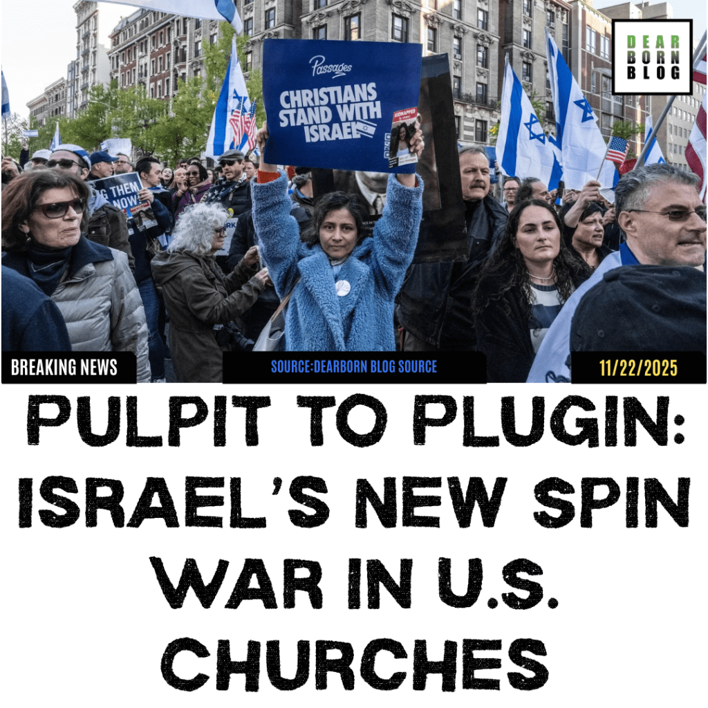 Pulpit to Plugin: Israel’s New Spin War in U.S. Churches – Dearborn Blog